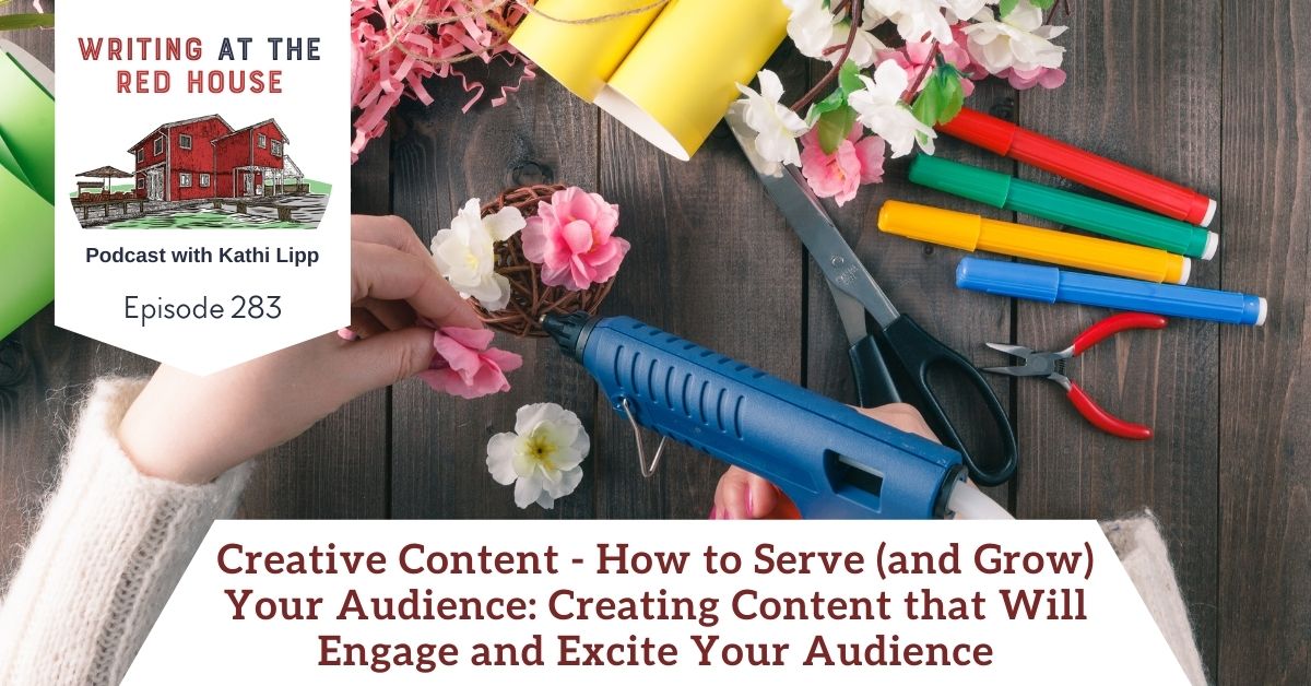 283 Creative Content - How to Serve (and Grow) Your Audience: Creating ...